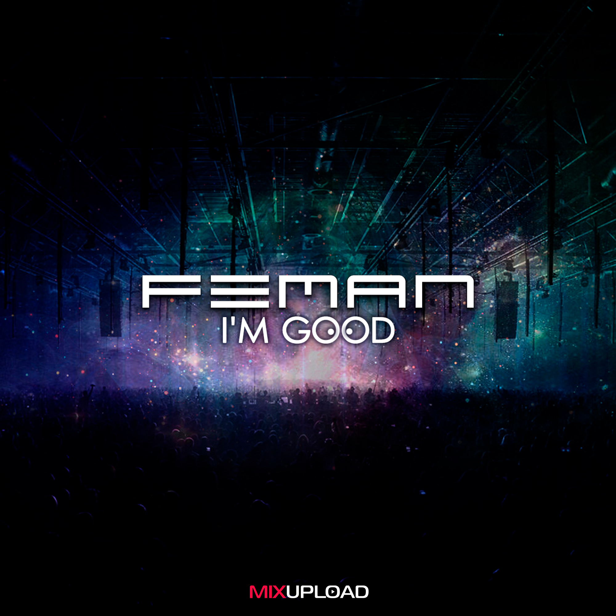 FEMAN — I'm Good (Original Mix) | Free Listening on Mixupload